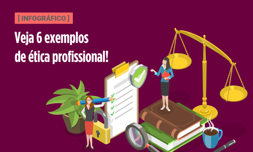 [INFOGRÁFICO] Veja 6 exemplos de ética profissional!